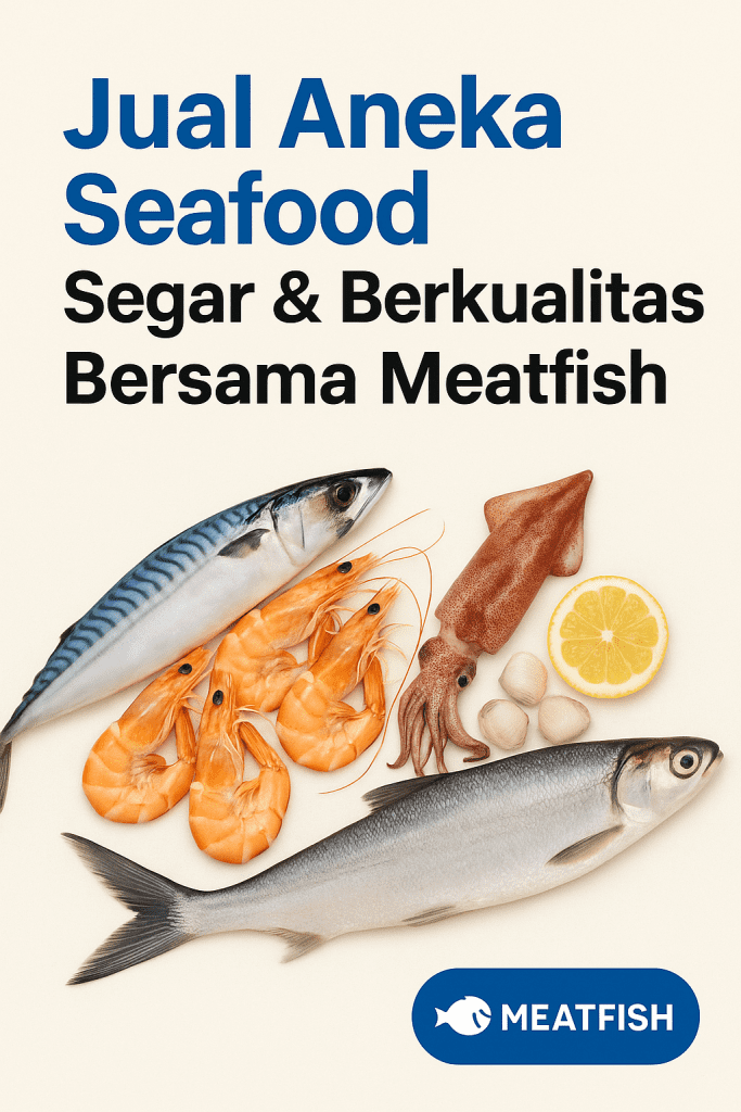 Jual Aneka Seafood Segar & Berkualitas Bersama Meatfish: Solusi Modern ...