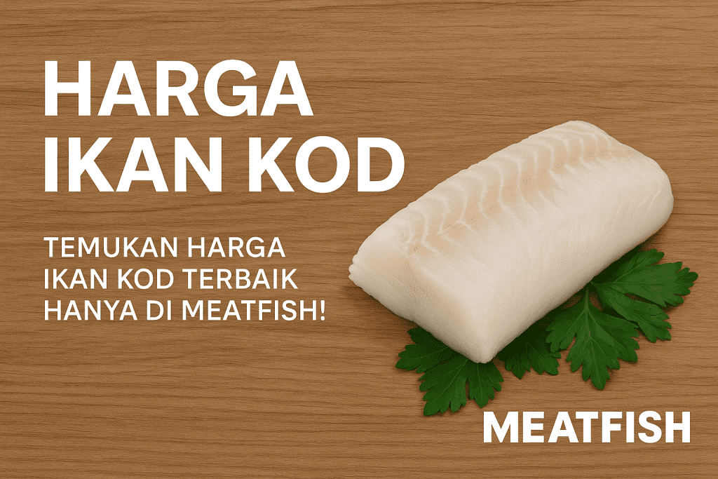 Harga Ikan Kod: Panduan Lengkap dan Alasan Memilih Meatfish Sebagai ...